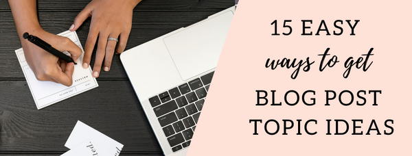 15 Easy Ways to Find Blog Post Topic Ideas for Your Business - Magazine ...